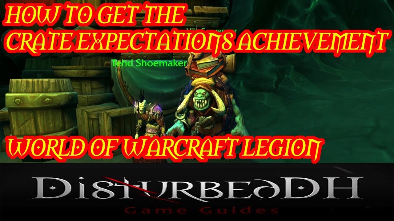 How to get the Crate Expectations achievement│World of Warcraft Legion ...
