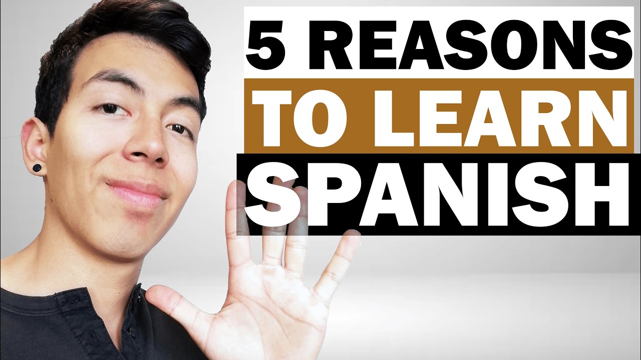 5 REASONS WHY YOU SHOULD LEARN SPANISH NOW Ventajas De Aprender 5 REASONS WHY YOU SHOULD LEARN SPANISH NOW Ventajas De Aprender