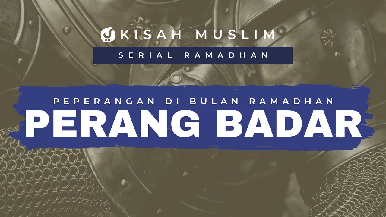 Kisah Peperangan di Bulan Ramadhan: Perang Badar - Kisah Muslim Spesial ...
