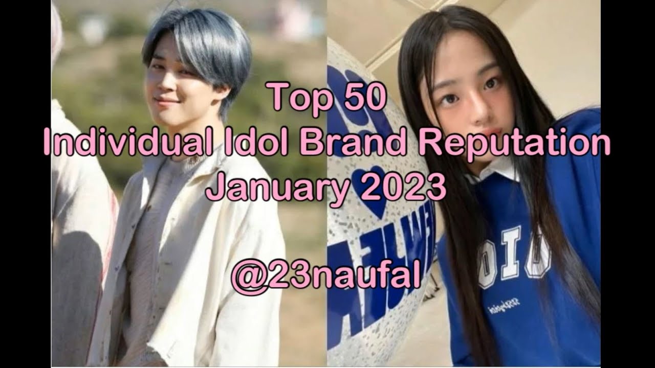 Top 50 Individual Idol Brand Reputation January 2023 brikorea @23naufal ...
