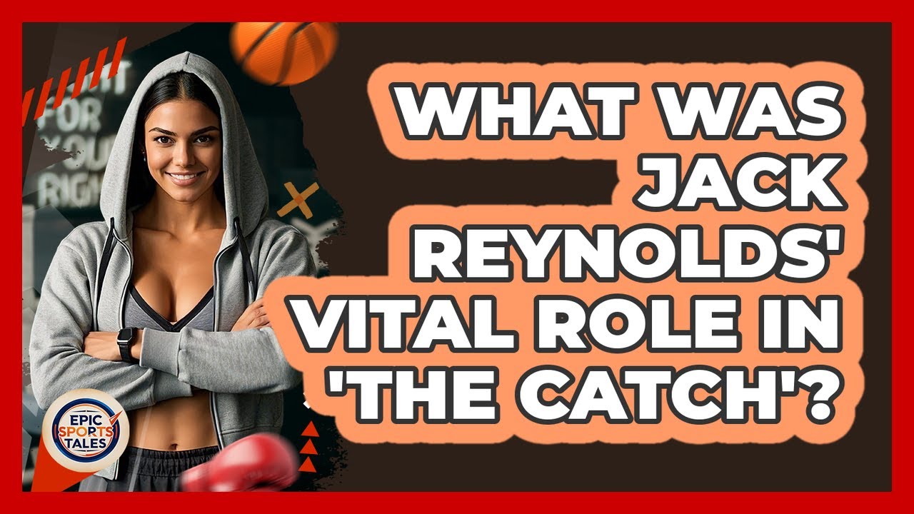 What Was Jack Reynolds' Vital Role In 'The Catch'? - Epic Sports Tales ...