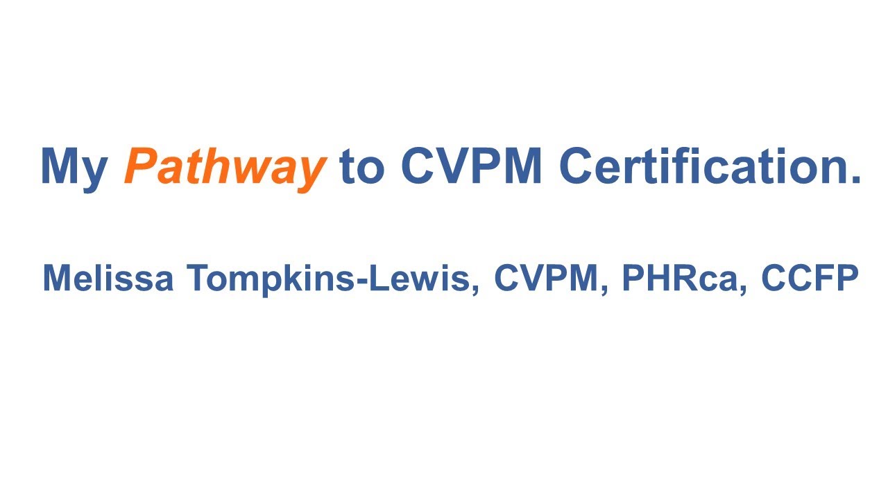 Pathway to CVPM certification - Melissa Tompkins-Lewis, CVPM, PHRca ...