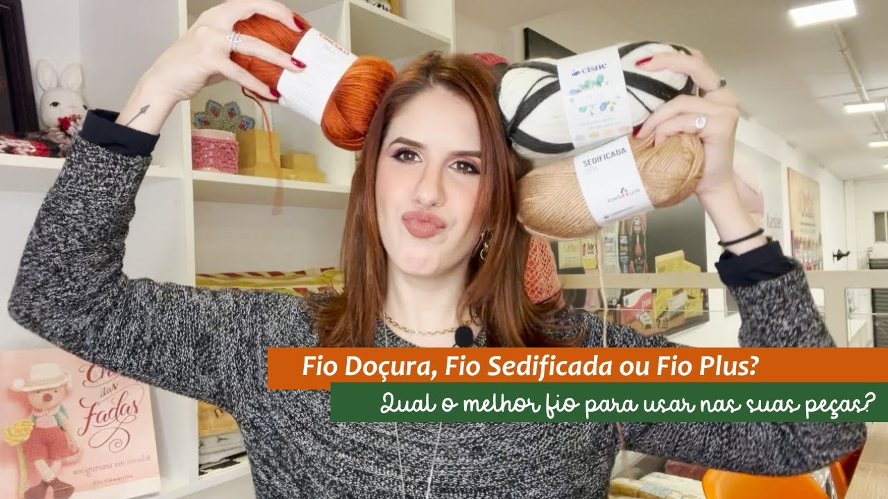 Fio Doçura, Fio Sedificada ou Fio Plus? Qual o melhor fio para usar nas ...