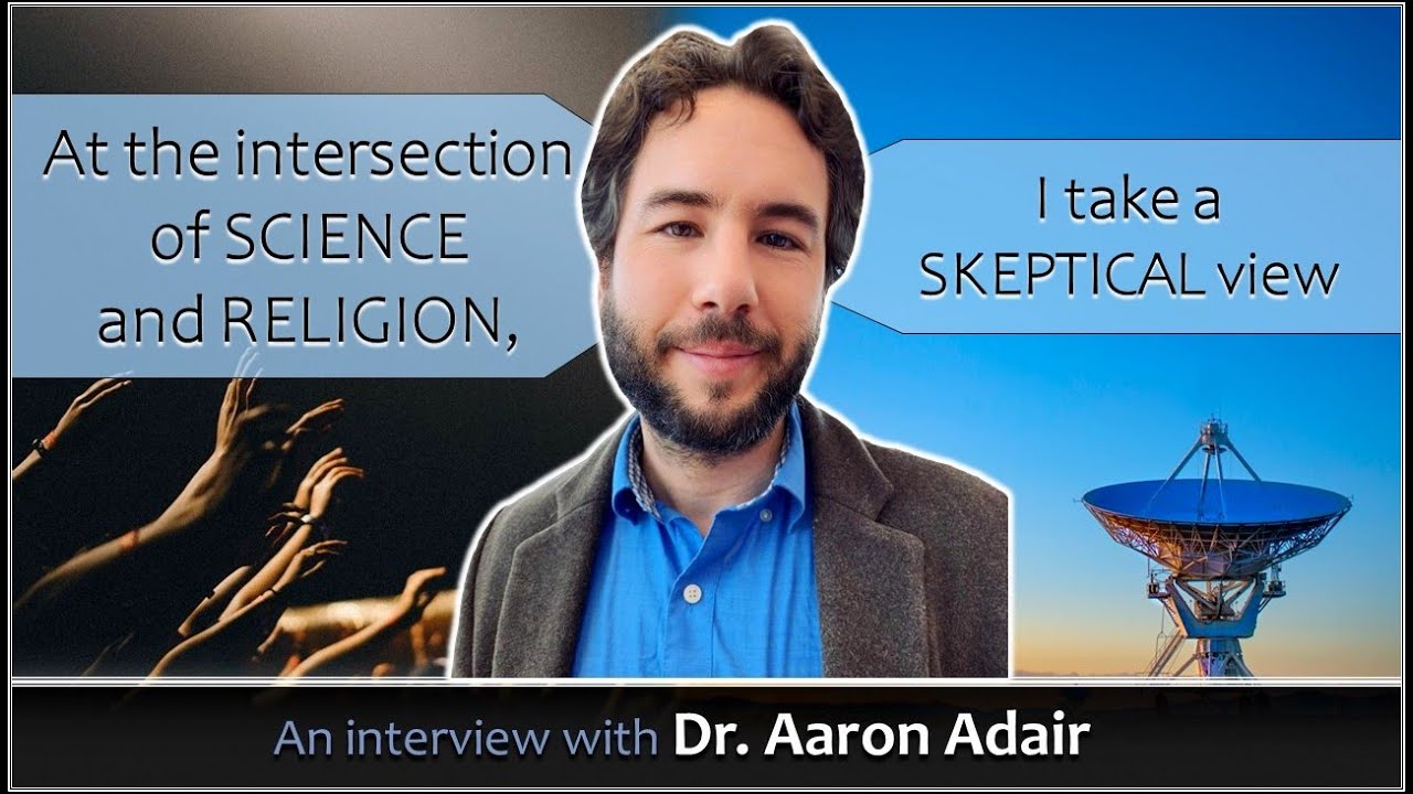 At the intersection of science and religion, I take a skeptical view - Aaron Adair - YouTube