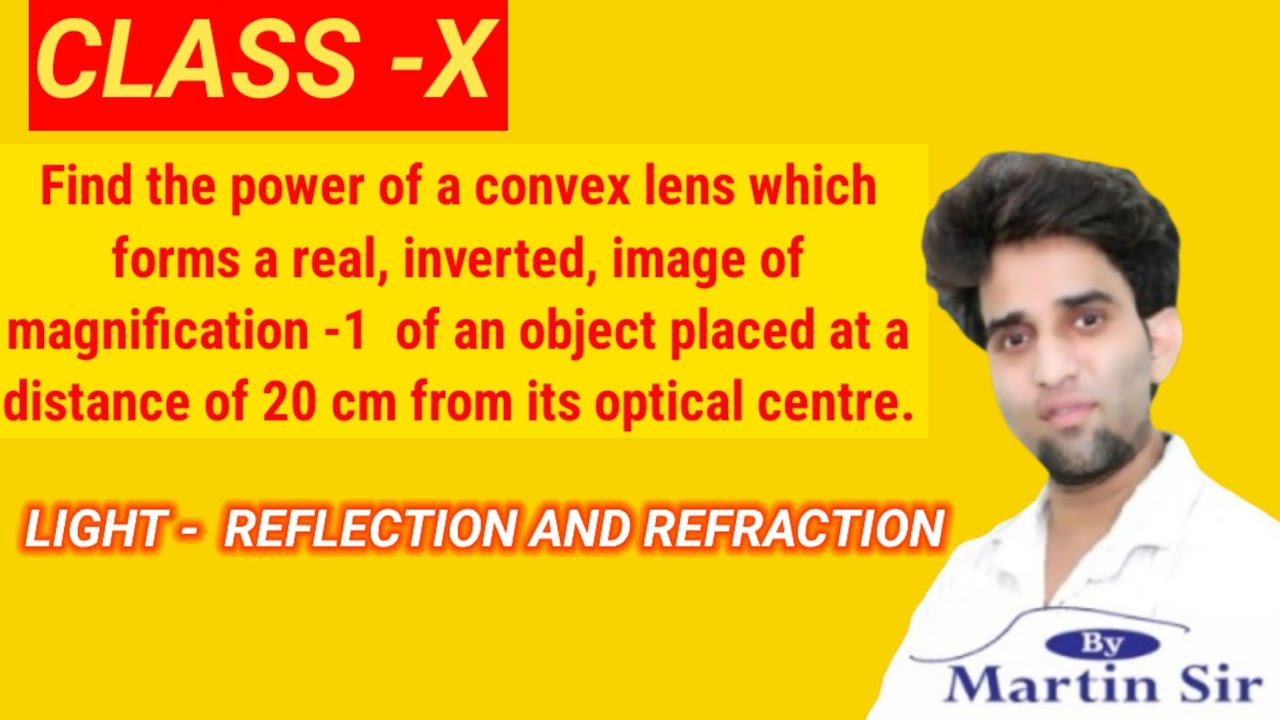 Find the power of a convex lense which forms a real And inverted image ...