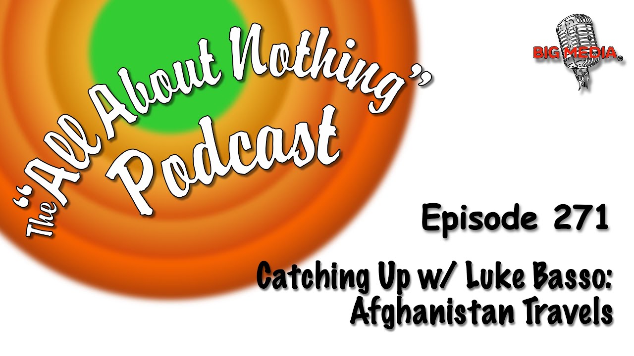 AAN: Episode No. 271 | Catching Up With Luke Basso; Afghanistan Travels ...