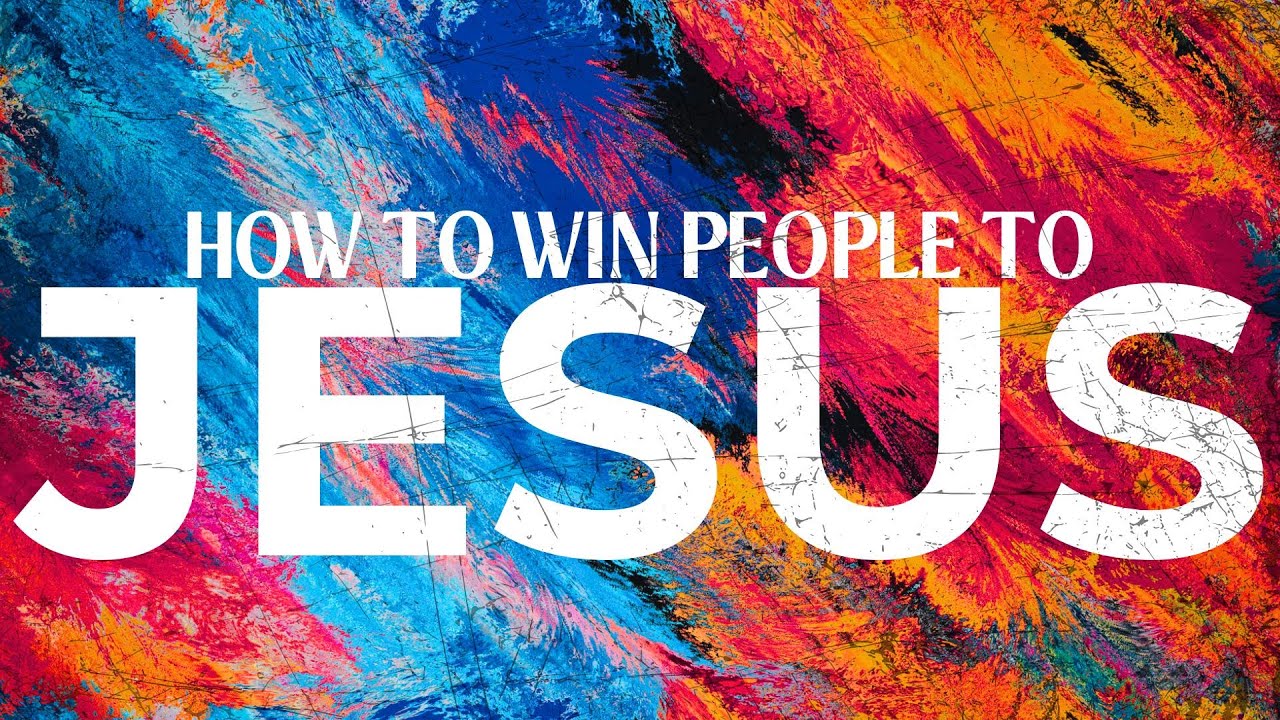 How To Win People To Jesus - YouTube