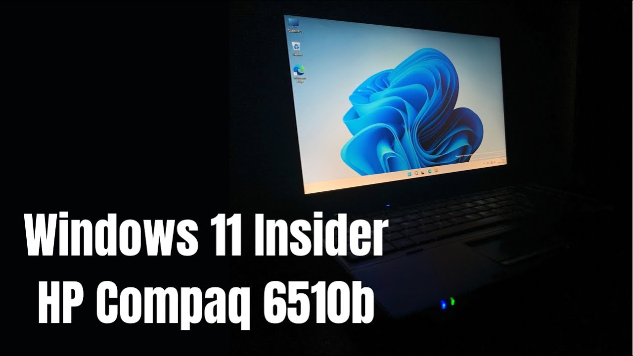 Install Windows 11 Pro (build 22598) Insider on HP Compaq 6510b (del ...