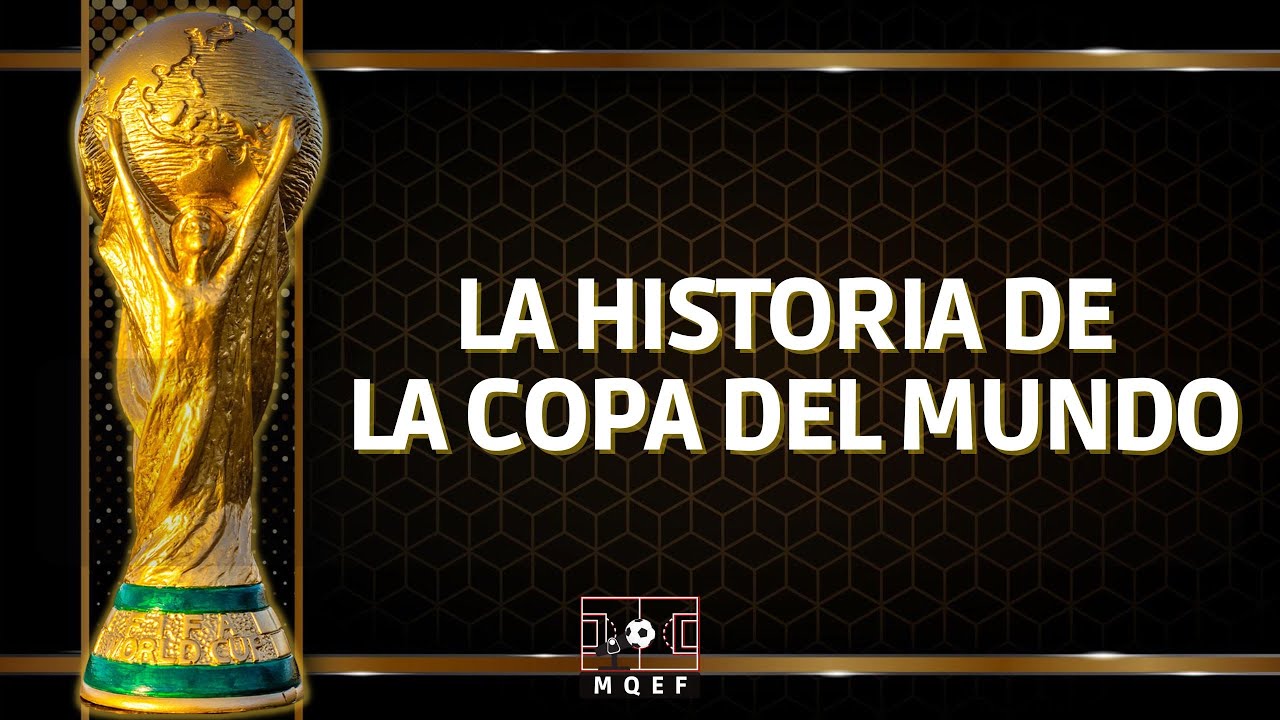 LA HISTORIA DE LA COPA DEL MUNDO | Más que El Fútbol - YouTube