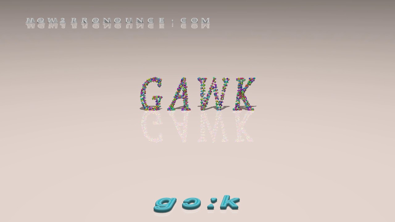 gawk - pronunciation + Examples in sentences and phrases - YouTube