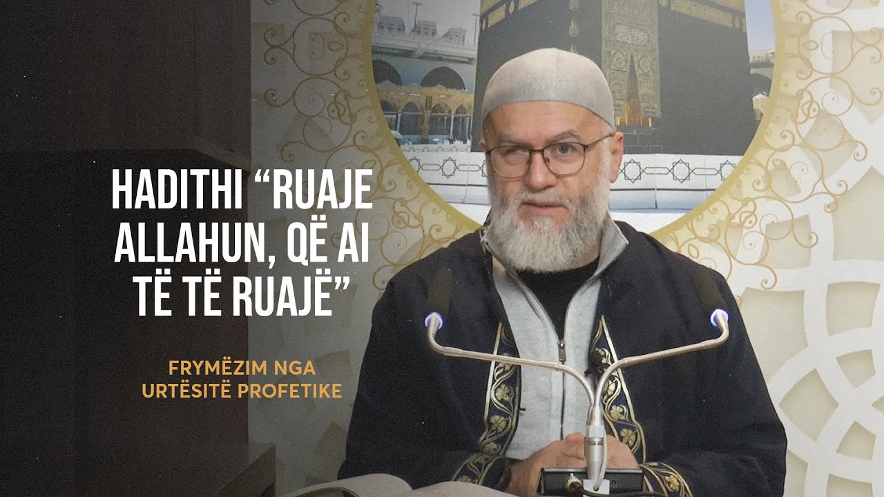 Frymëzim nga Urtësitë Profetike | 18. Hadithi "Ruaje Allahun, që Ai të ...