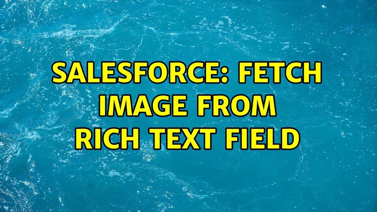Salesforce: Fetch image from Rich Text Field - YouTube