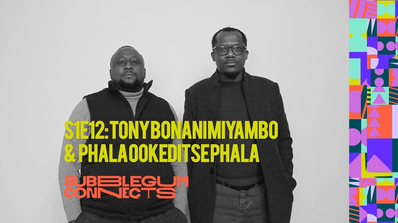 #BubblegumConnects: Ep 12 - Tony Bonani Miyambo and Phala Ookeditse ...