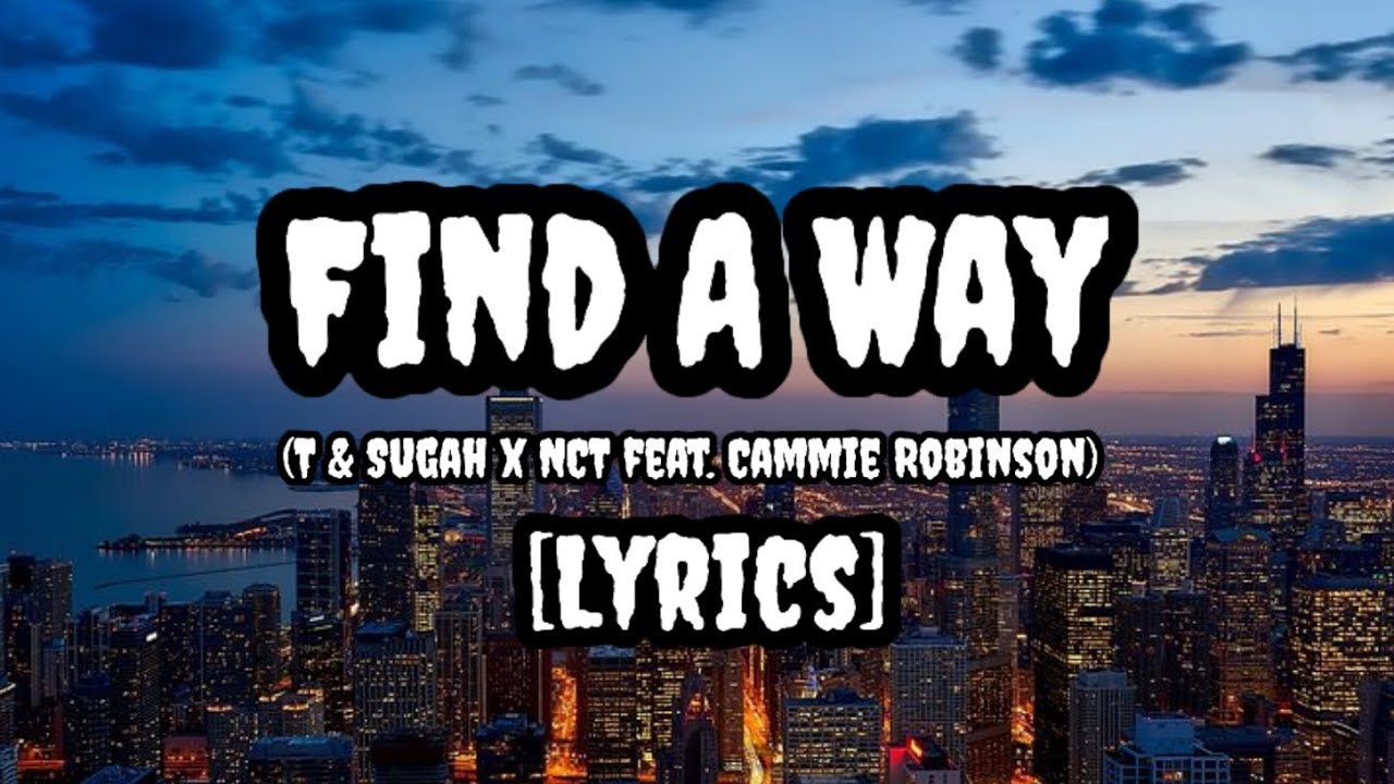 Lyrics - Find A Way (T & Sugah x NCT feat Cammie Robinson) Freedom NCS ...
