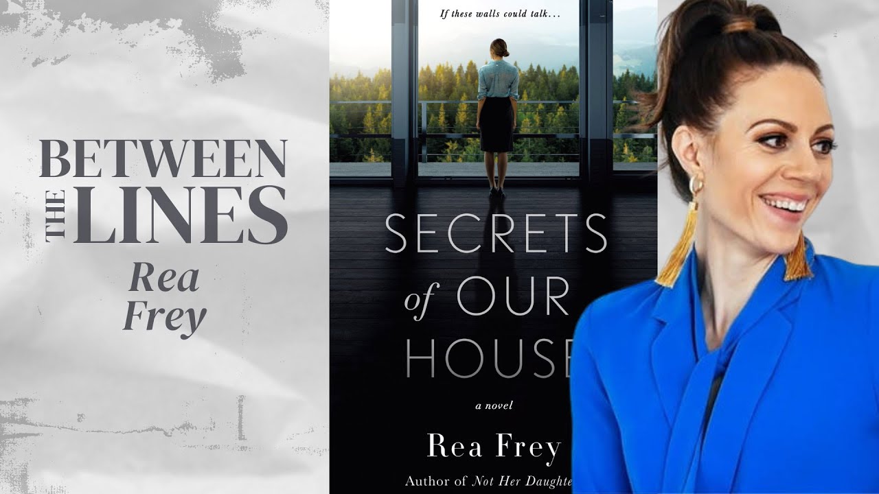 Rea Frey: Secrets of Our House | Between the Lines Book and Author ...