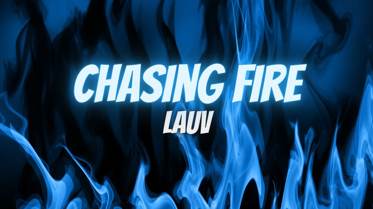 Lauv - Chasing Fire (Lyrics) - YouTube
