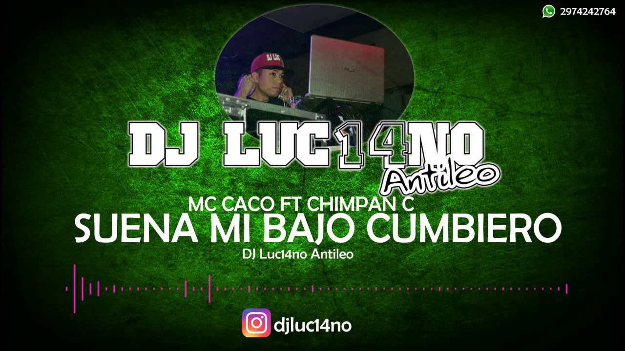 SUENA MI BAJO CUMBIERO - DJ Luc14no Antileo - MC CACO FT CHIMPAN C ...