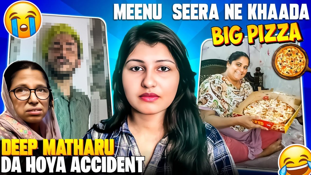 😨Deep Matharu da hoya Accident | Meenu Seera ne khaada big pizza😂 | Meenu Seera | Deep Matharu ...