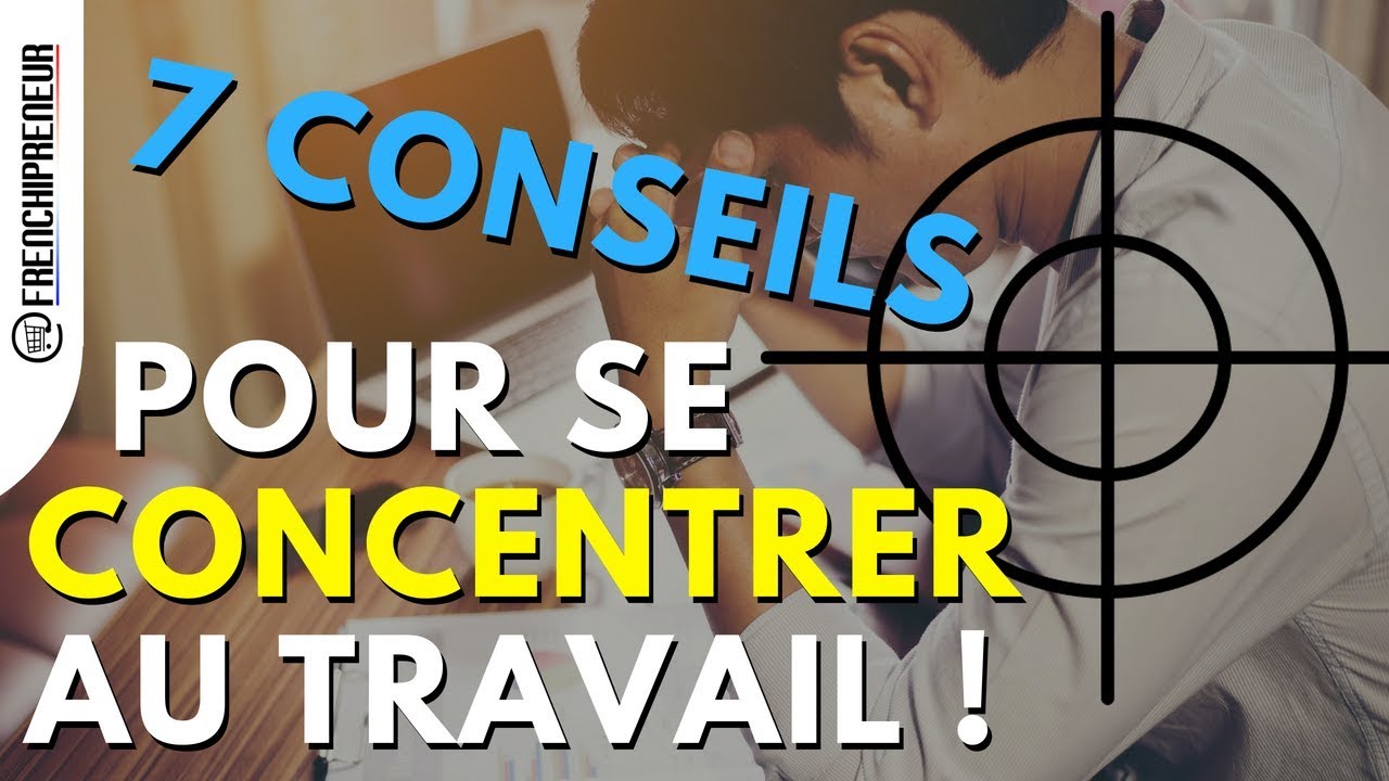 Comment SE CONCENTRER dans son TRAVAIL ? [7 conseils] - YouTube