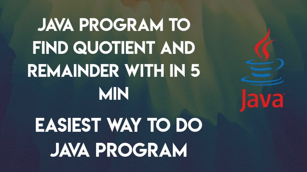 Java Program To Find Quotient And Remainder Youtube