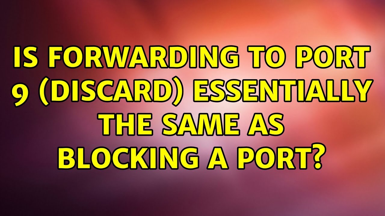 Is forwarding to port 9 (discard) essentially the same as blocking a ...