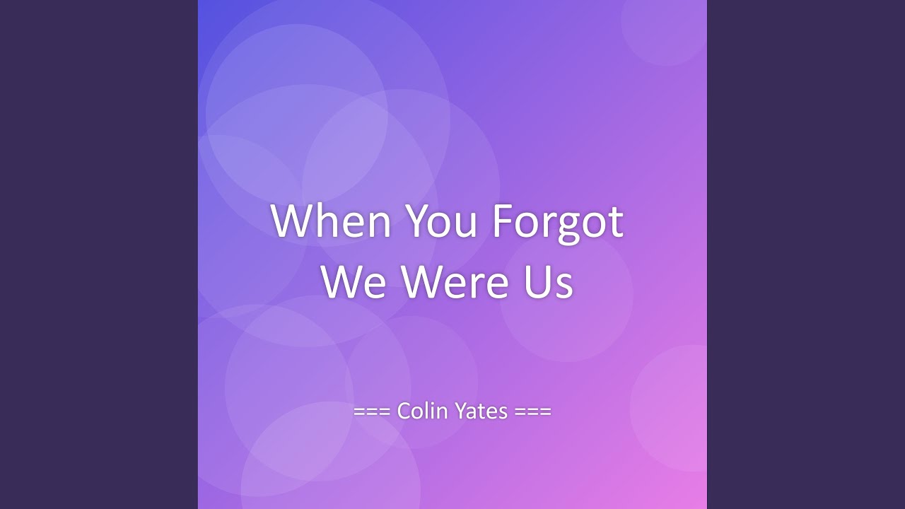 When You Forgot We Were Us - YouTube