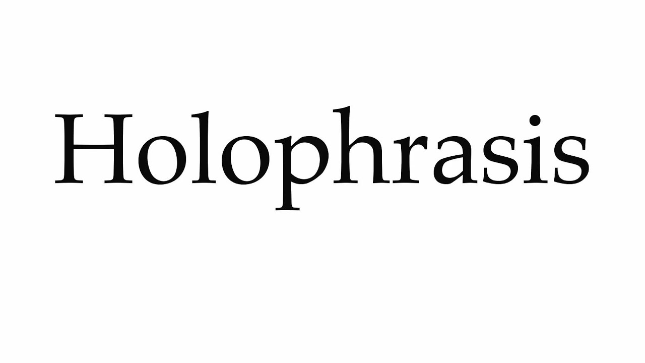 How to Pronounce Holophrasis - YouTube