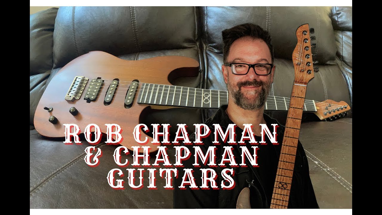 Rob Chapman and Chapman Guitars - YouTube