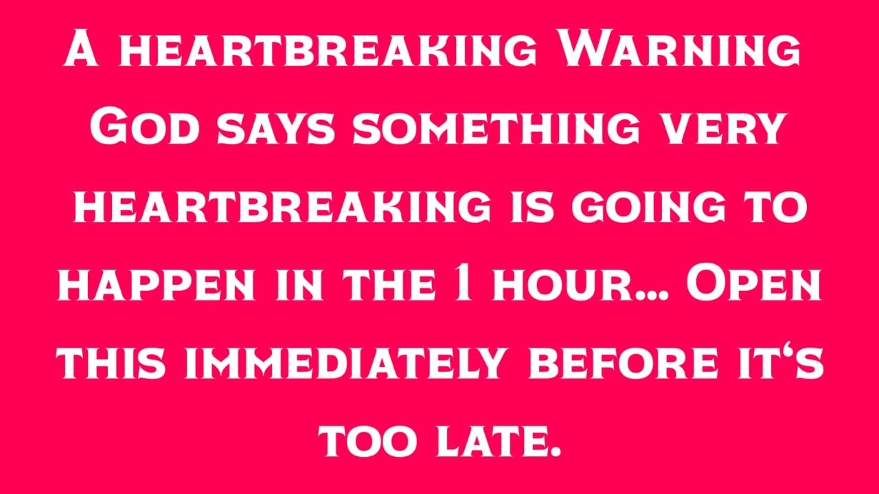 A HEARTBREAKING WARNING GOD SAYS SOMETHING VERY HEARTBREAKING IS GOING ...