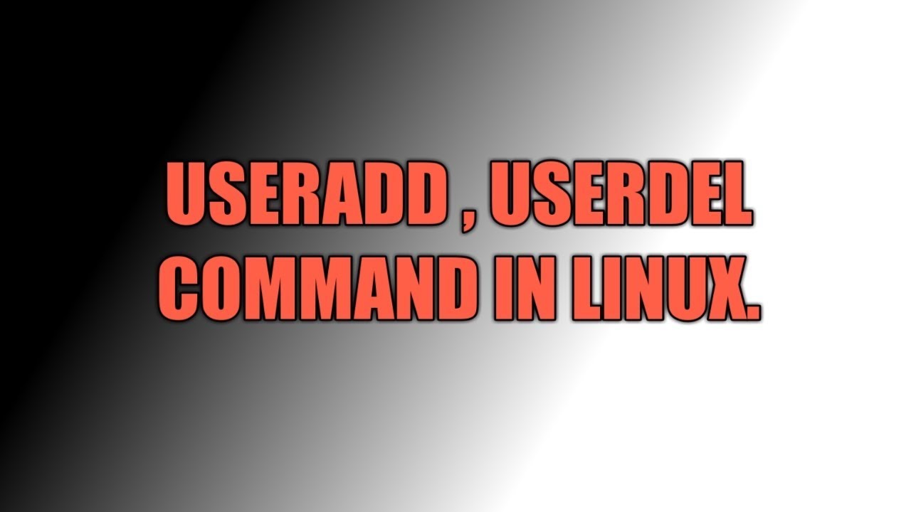 Useradd Command In Linux Userdel Command In Linux Youtube