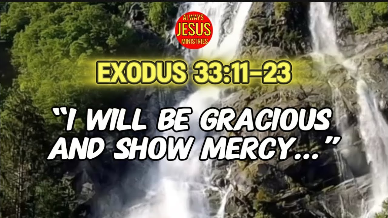 I WILL BE GRACIOUS AND I WILL SHOW MERCY | EXODUS 33:11-23 KJV | BIBLE ...