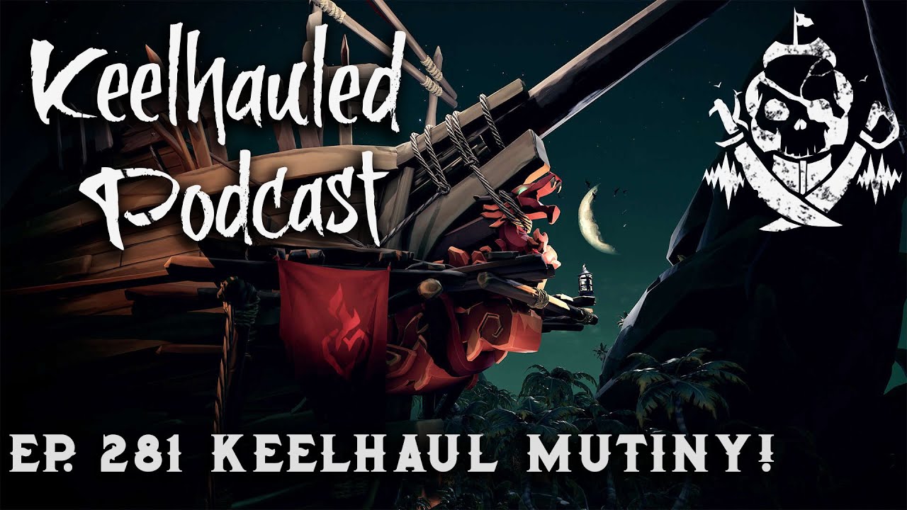 Keelhauled Podcast Ep. 281 Keelhauled Mutiny! - YouTube