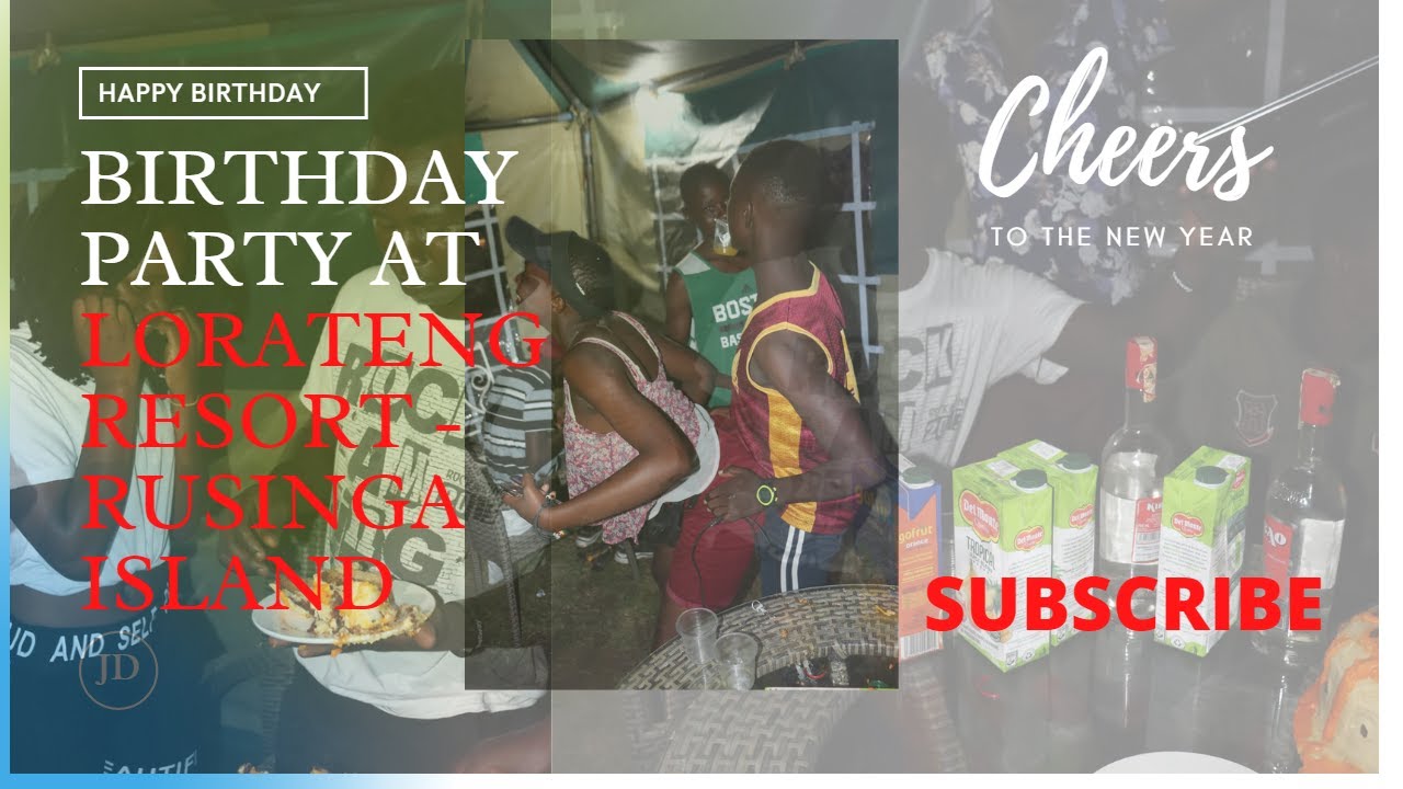 JAYDEE'S BIRTHDAY PARTY (18TH APRIL). @LORATENG RESORT -RUSINGA ISLAND🏝 ...