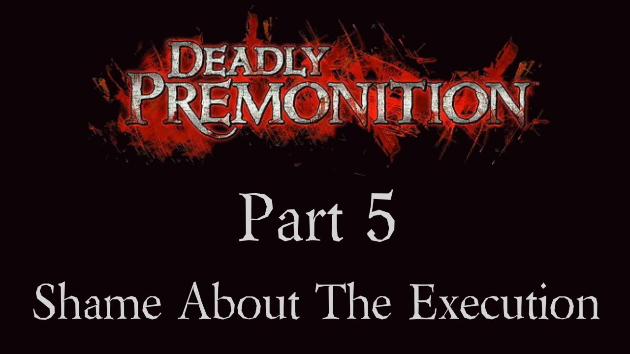 Deadly Premonition - Part 5 - Shame About The Execution - YouTube