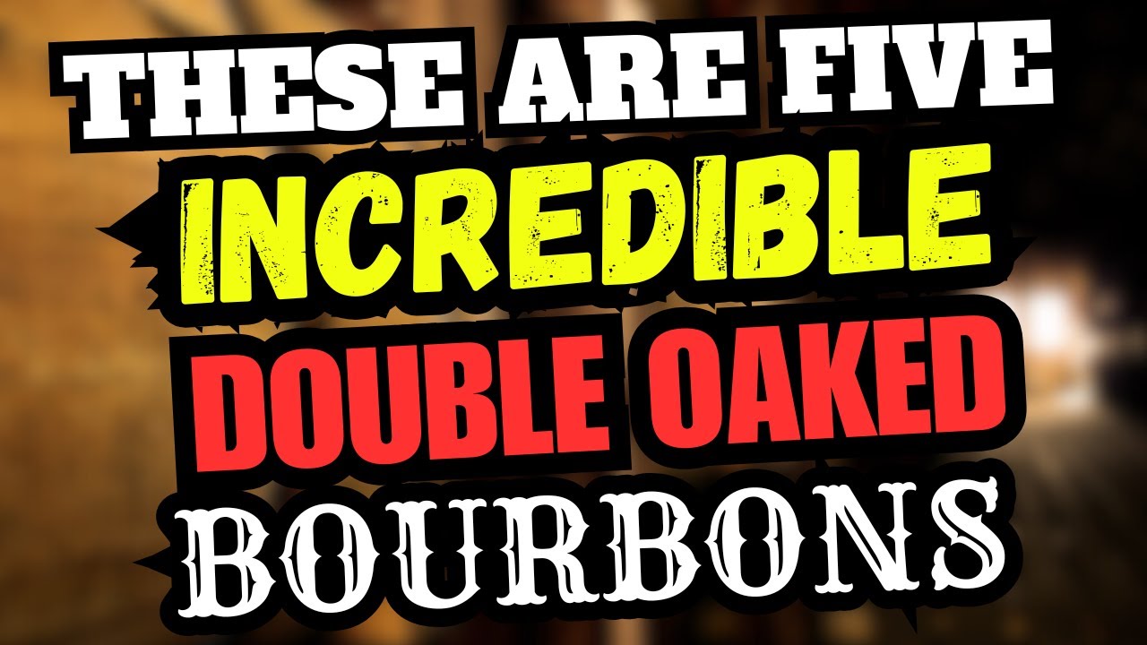 Five INCREDIBLE Double oaked Bourbons - YouTube