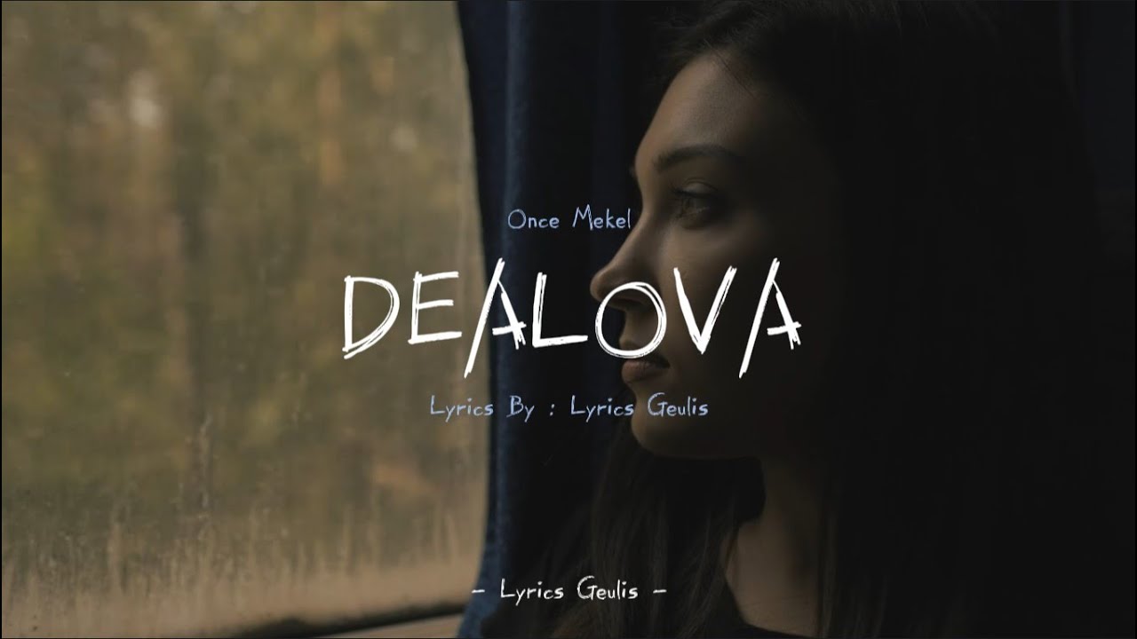 DEALOVA - ONCE MEKEL LIRIK By : #lyricsgeulis #oncemekel #once - YouTube