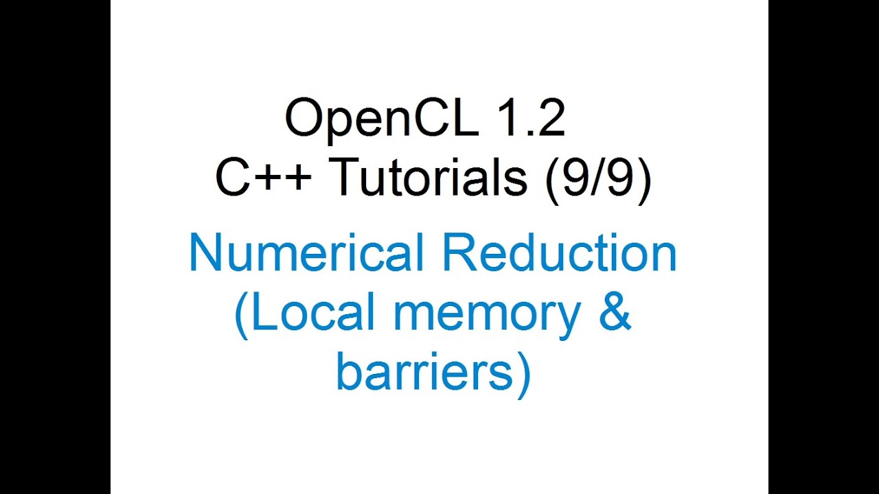[OpenCL 1.2 C++ Tutorials 9/9] - Numerical Reduction (Local memory ...