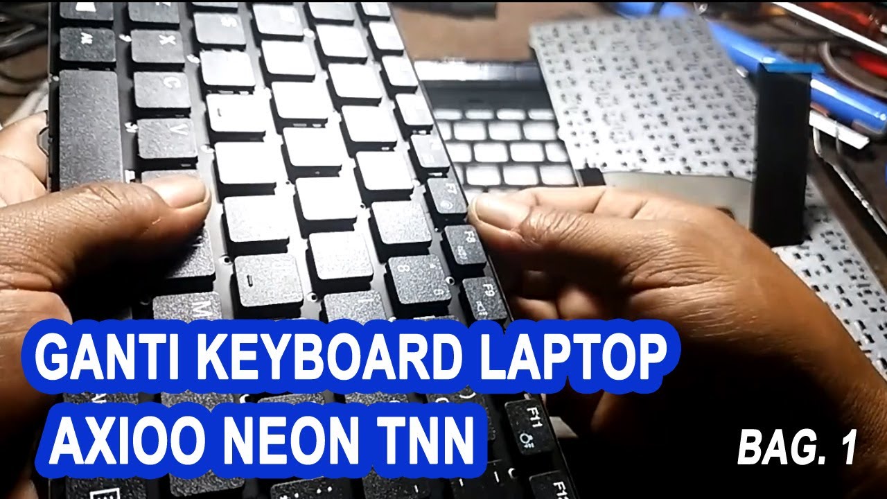 Cara mengganti keyboard laptop Axioo Neon TNN (Bagian 1) - YouTube