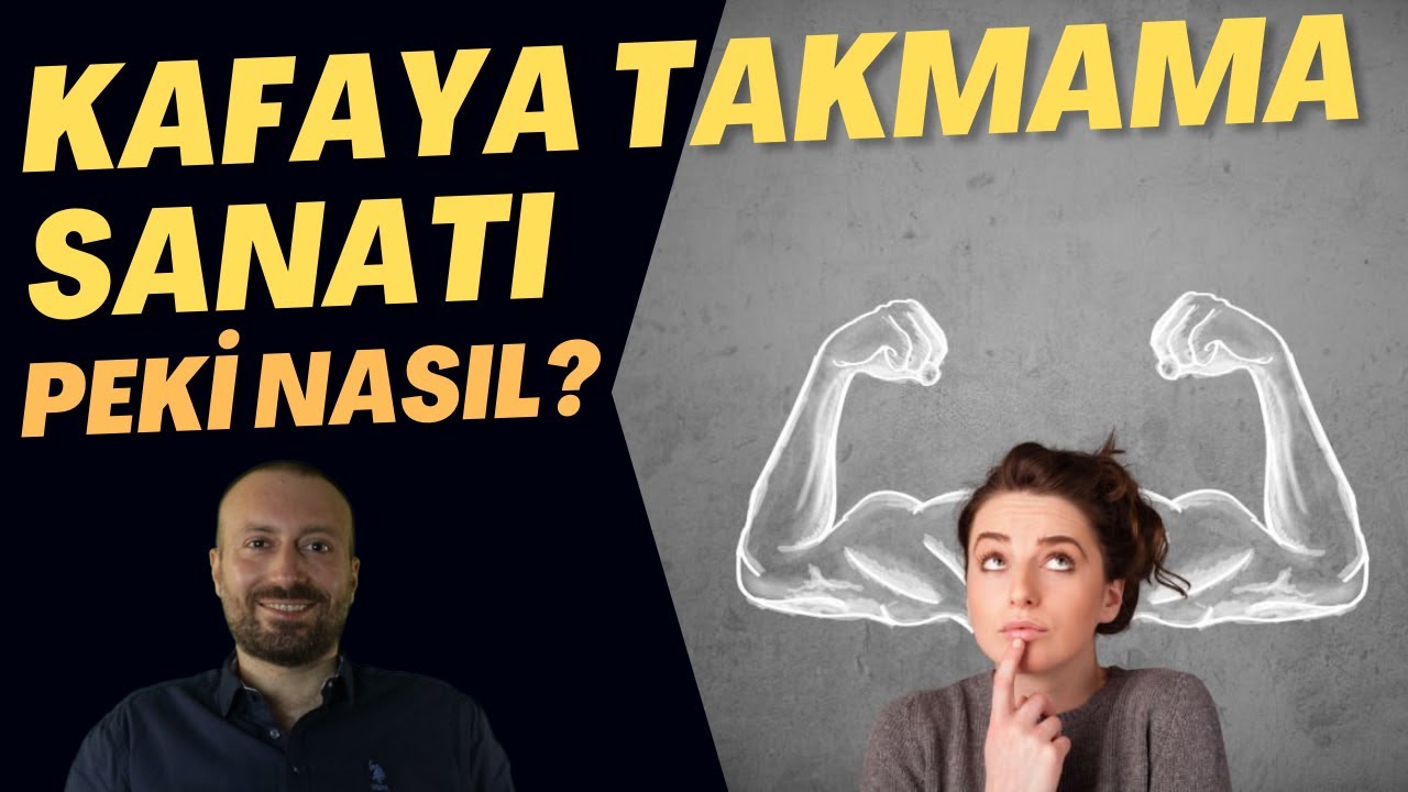 Kafaya Takmama Sanatı - Peki Nasıl? Psikolojimizi Nasıl Bozuyorlar ...
