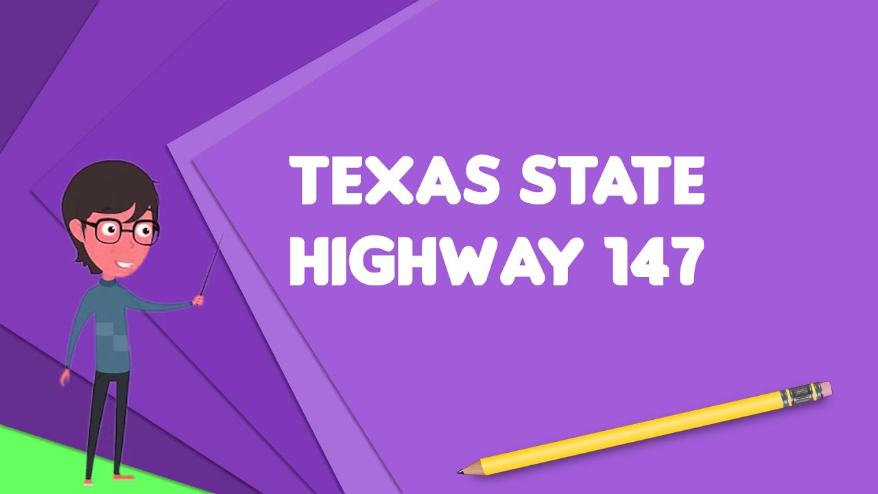 What is Texas State Highway 147?, Explain Texas State Highway 147 ...