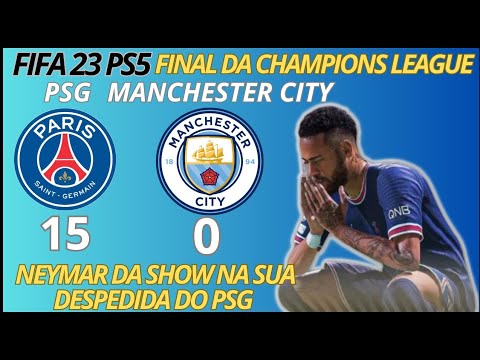 FIFA 23 - PSG 15 X 0 MANCHESTER CITY - FINAL DA CHAMPIONS SHOW DO NEYMAR NA DESPEDIDA DO PSG ...