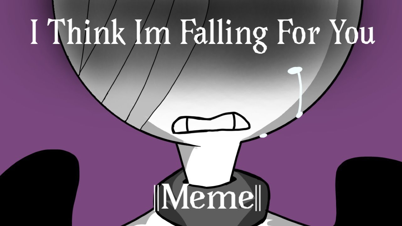I Think I’m Falling For You||Meme||Loop - YouTube