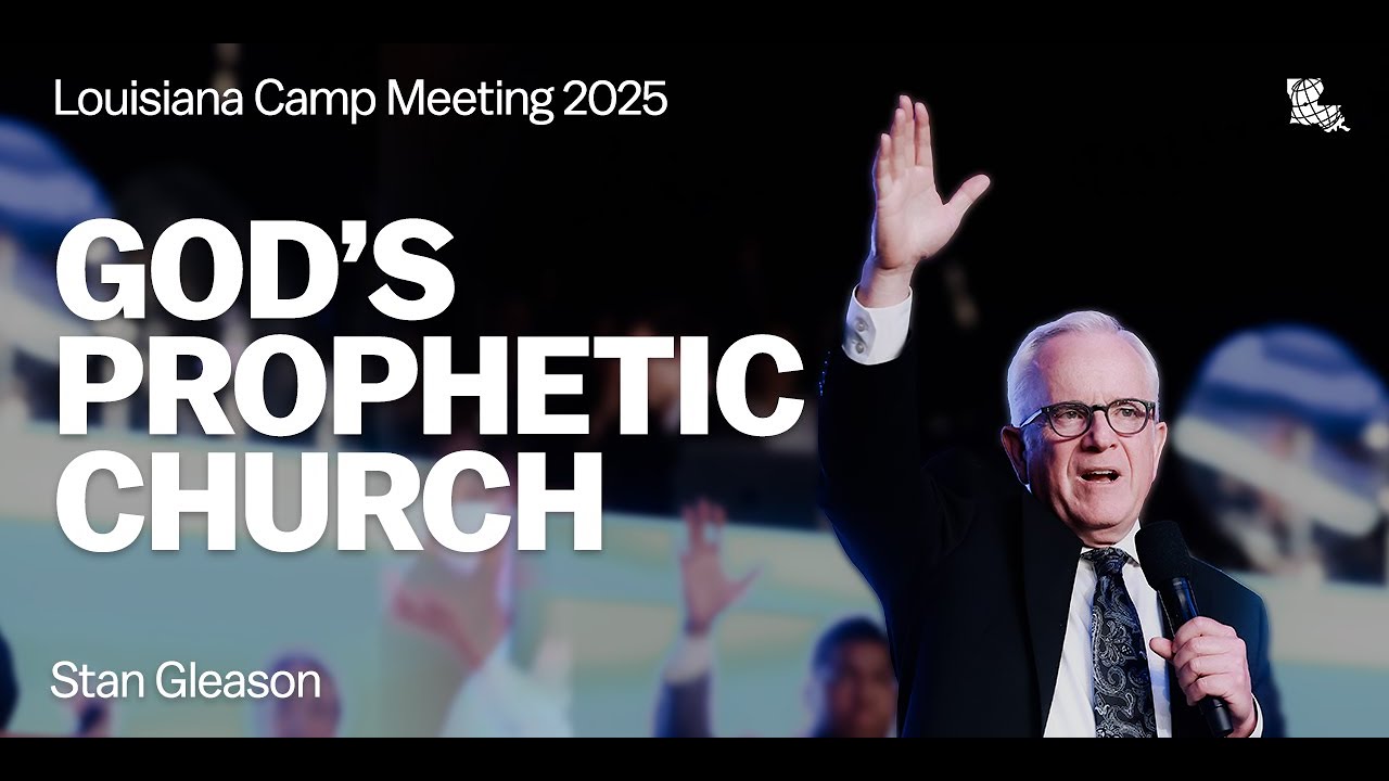 God's Prophetic Church | Stan Gleason | Louisiana Camp Meeting 2025 ...