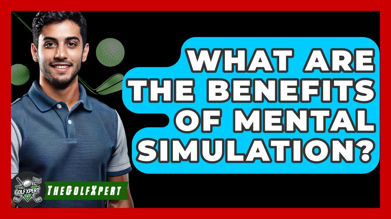 What Are The Benefits Of Mental Simulation? - The Golf Xpert - YouTube