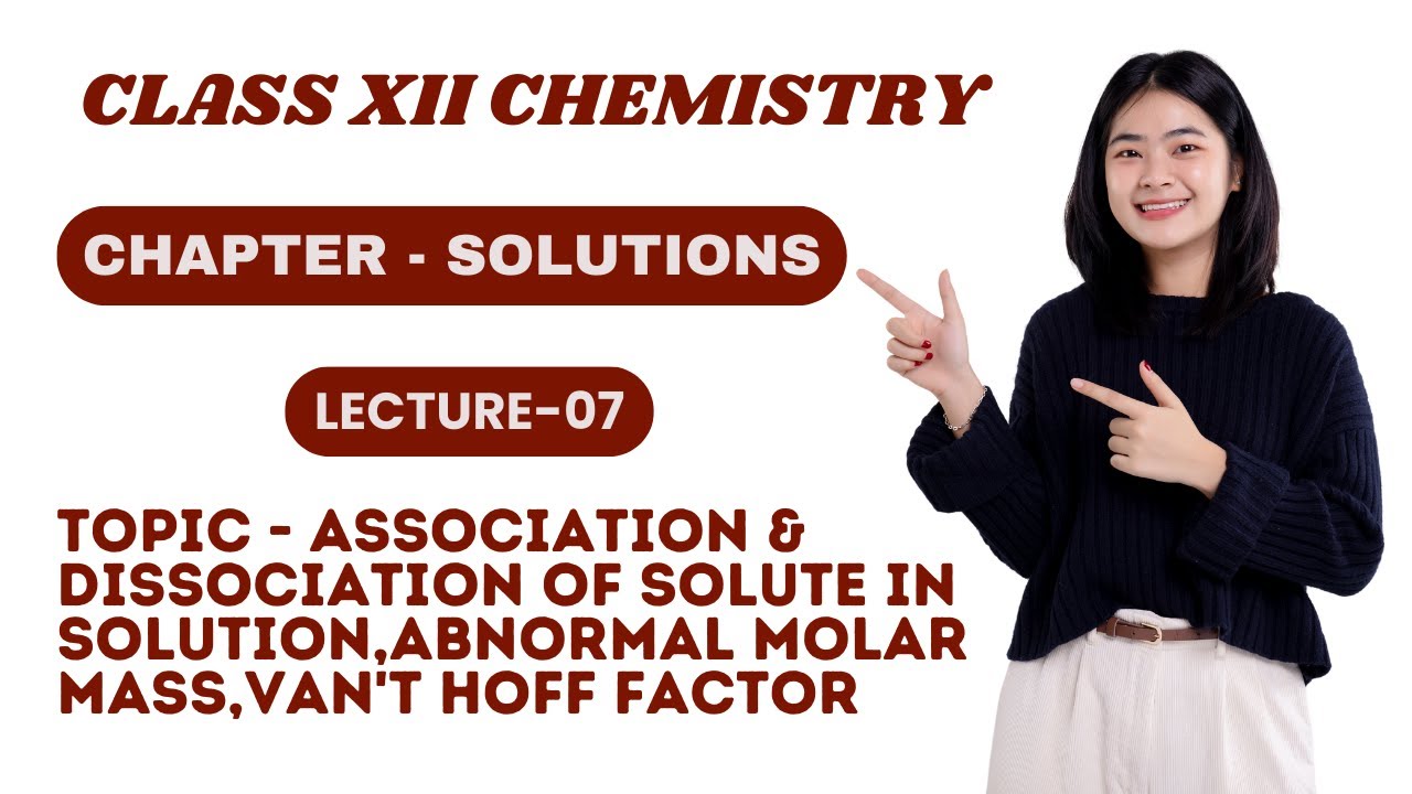 SOLUTIONS,L-7,ASSOCIATION & DISSOCIATION OF SOLUTE IN SOLUTION,ABNORMAL ...