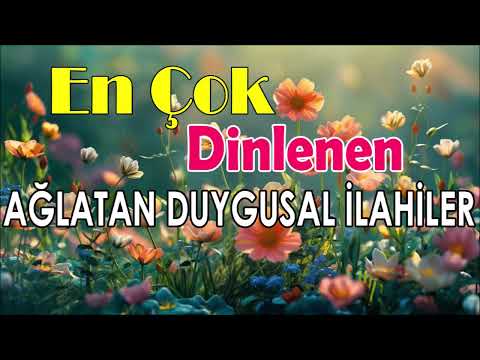 Ağlatan İlahiler | En Çok Dinlenen Huzur Veren İlahiler - Yeni Güne Özel Duygulu Harika İlahiler