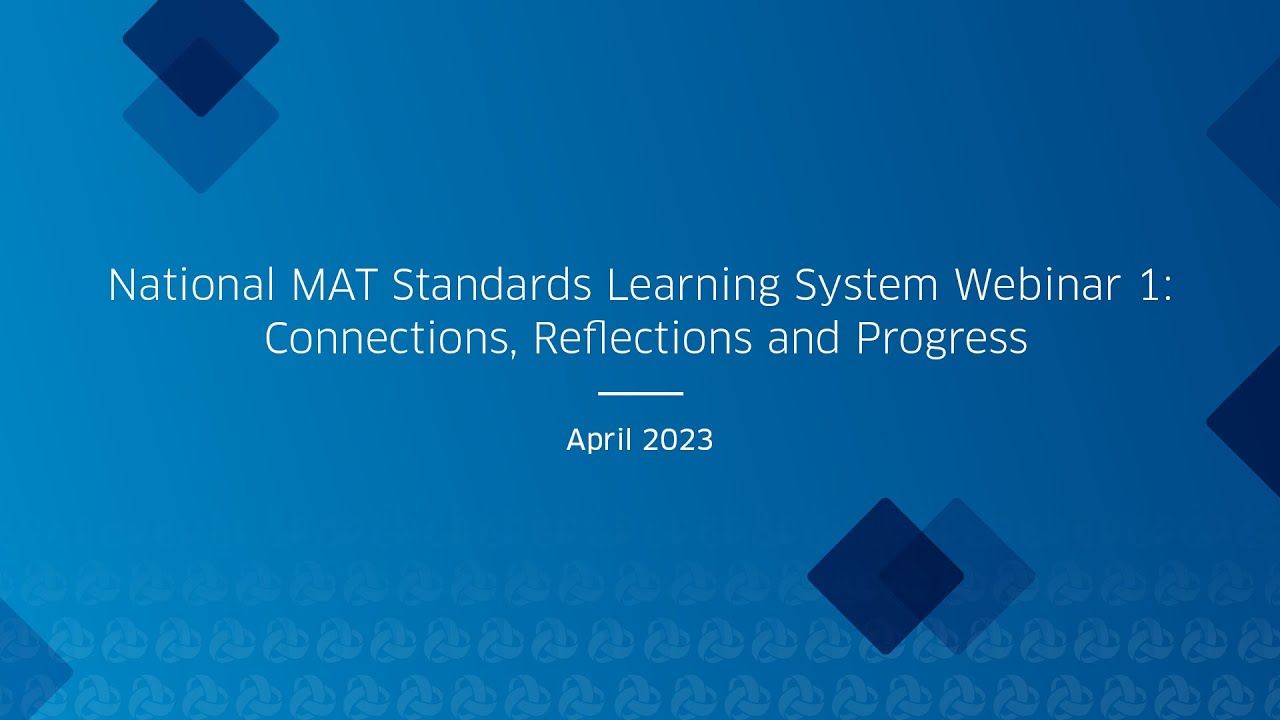 National MAT Standards Learning System Webinar 1: Connections ...