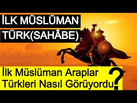İlk Müslüman Türk Kimdir? Türk Sahabeler Var mı? ( Arapların Türk Algısı )