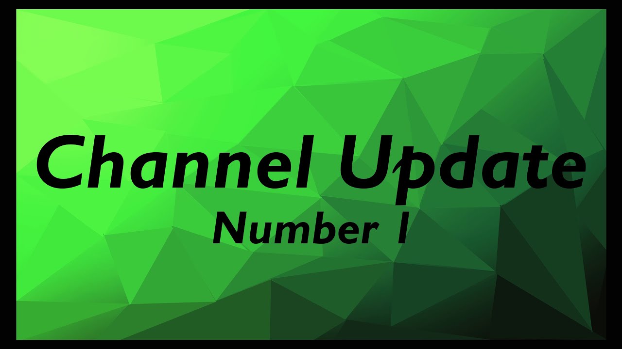 Channel Update Number 1.0 (0000000) - YouTube