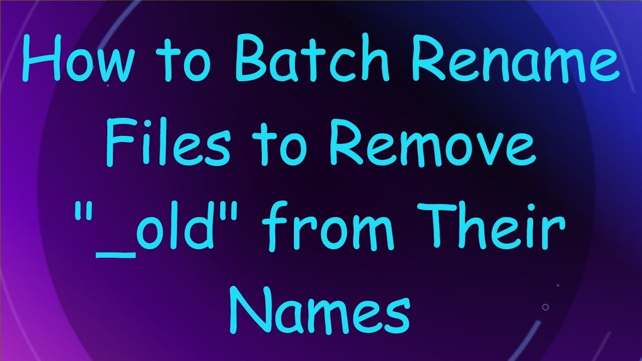 How to Batch Rename Files to Remove "_old" from Their Names - YouTube